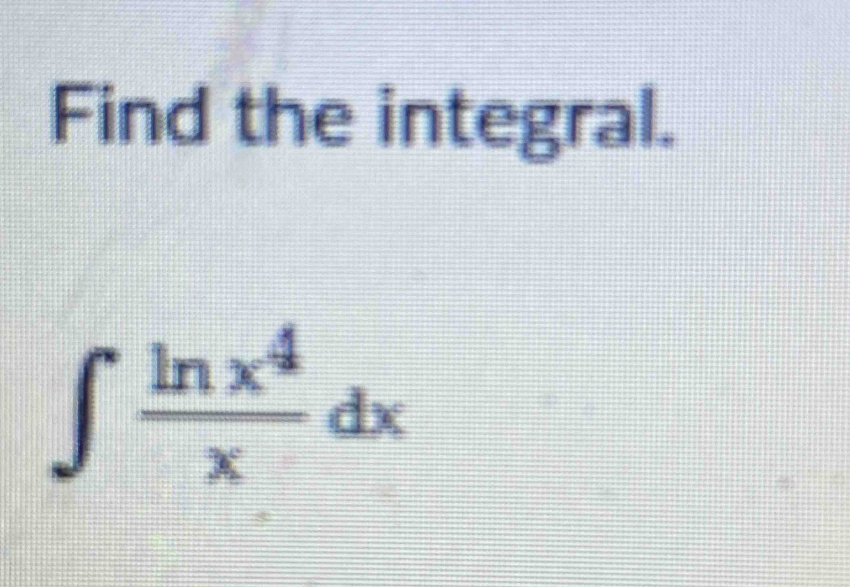Solved Find the integral.∫﻿﻿lnx4xdx | Chegg.com