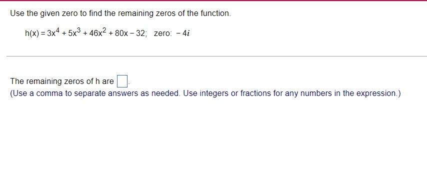 Solved Use the given zero to find the remaining zeros of the | Chegg.com