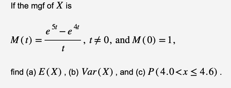 Solved If the mgf of X is M(t)=te5t−e4t,t =0, and M(0)=1 | Chegg.com
