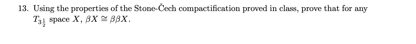 Solved 13. Using the properties of the Stone-Čech | Chegg.com