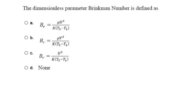 Solved The dimensionless parameter Brinkman Number is | Chegg.com