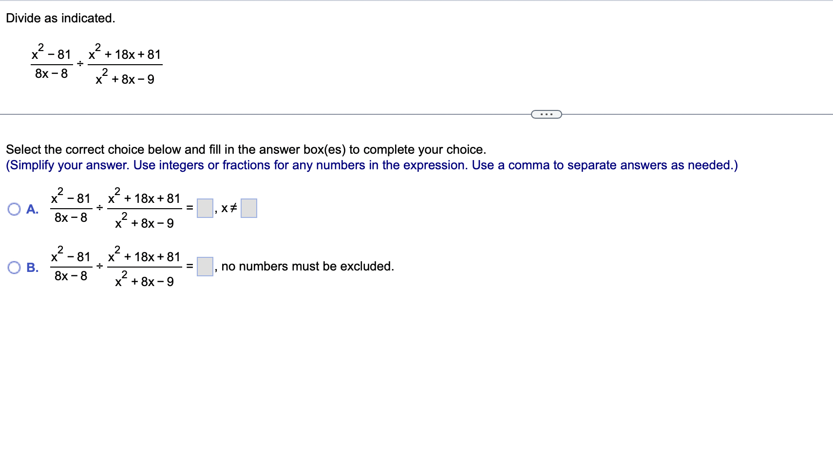 Solved Divide as indicated. 8x−8x2−81÷x2+8x−9x2+18x+81 | Chegg.com