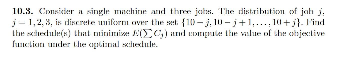 Solved 10.3. Consider a single machine and three jobs. The | Chegg.com