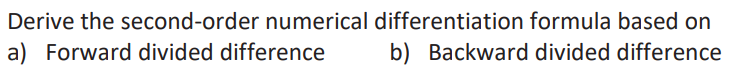 Solved Derive the second-order numerical differentiation | Chegg.com