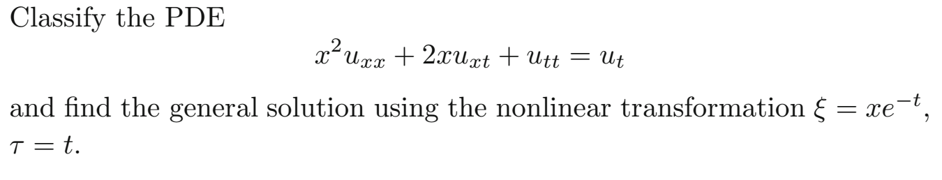Solved Classify the PDE x² Uxx + 2xUxt + Utt = ut and find | Chegg.com