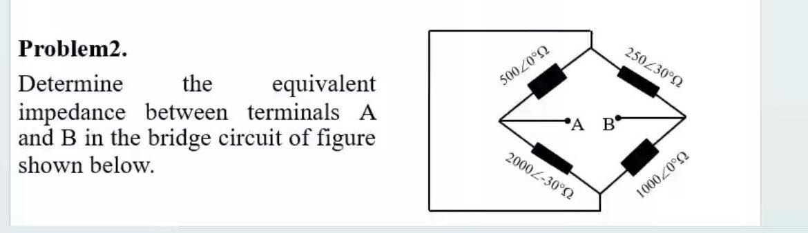 Solved Problem2. ﻿Determine the equivalent impedance between | Chegg.com