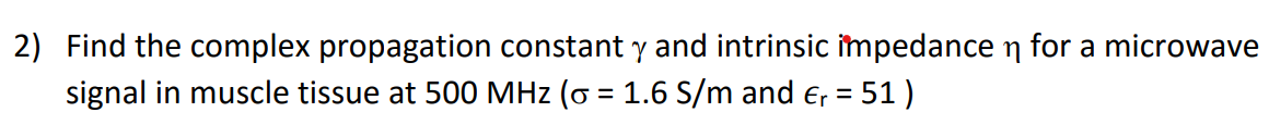 Solved 2) Find the complex propagation constant y and | Chegg.com