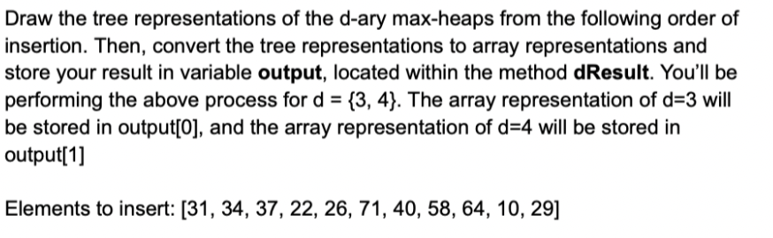 Solved Draw the tree representations of the d-ary max-heaps | Chegg.com