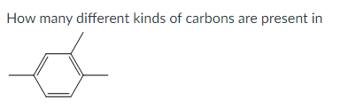 Solved How many different kinds of carbons are present in | Chegg.com