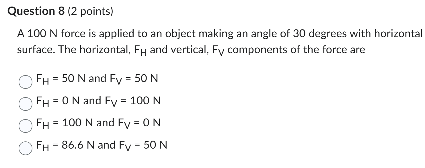 Solved Question 8 (2 ﻿points)A 100N ﻿force is applied to an | Chegg.com