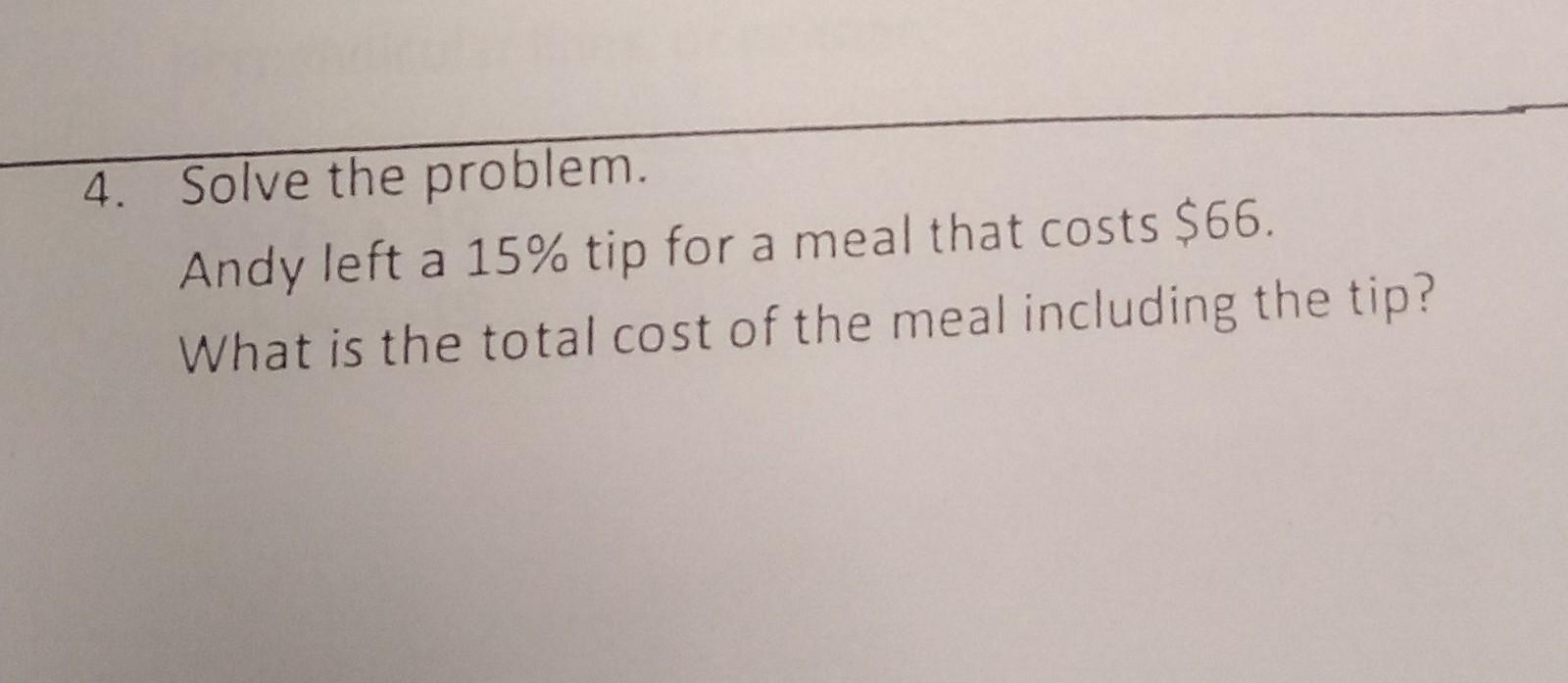 Solved 4. Solve the problem. Andy left a 15% tip for a meal | Chegg.com