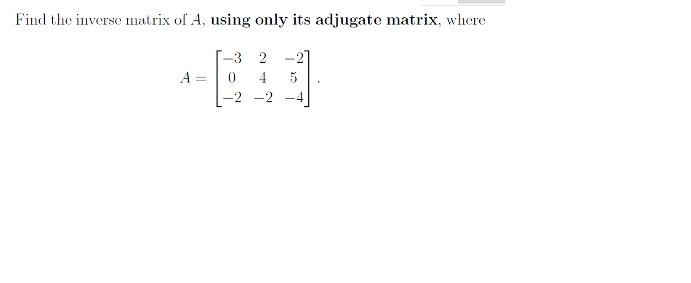 Solved Find the inverse matrix of A , using only its | Chegg.com