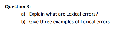 Solved Question 3: a) Explain what are Lexical errors? b) | Chegg.com