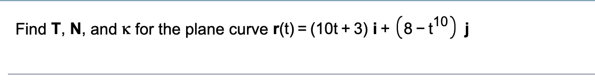 Solved Find T,N, and κ for the plane curve | Chegg.com