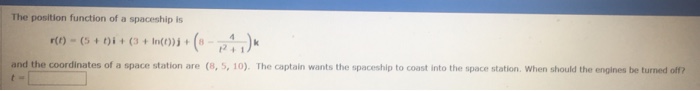 Solved The position function of a spaceship is r(t) = (5 + | Chegg.com