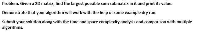 Solved Problem: Given a 2D matrix, find the largest possible | Chegg.com