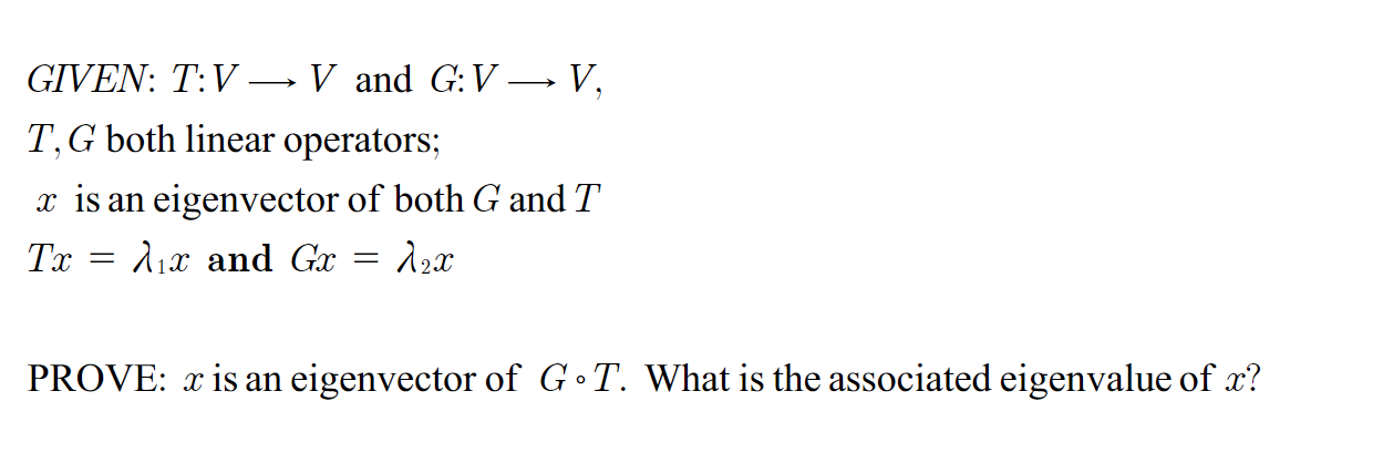 Solved GIVEN: T:V V and G:V V, T,G both linear operators; x | Chegg.com