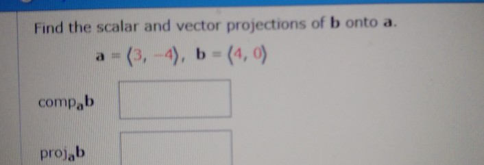 Solved Find The Scalar And Vector Projections Of B Onto A A