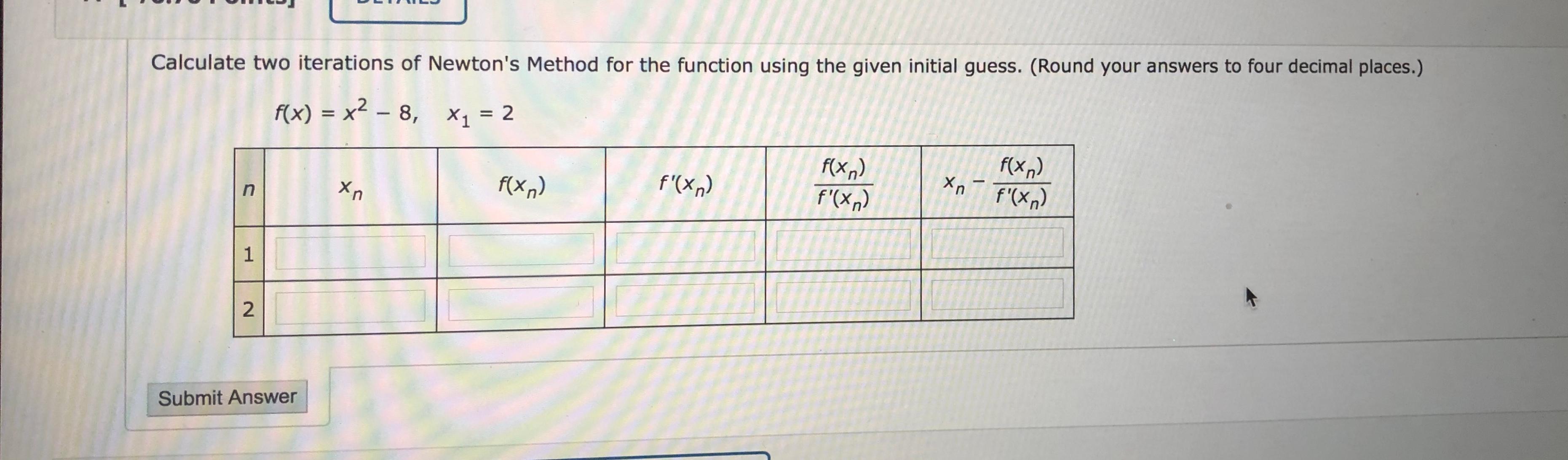 Solved Calculate two iterations of Newton's Method for the | Chegg.com