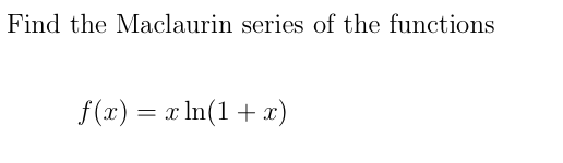 Solved Find the Maclaurin series of the | Chegg.com