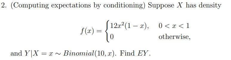 Solved 2. (Computing expectations by conditioning) Suppose X | Chegg.com Solved 2. (Computing expectations by conditioning) Suppose X | Chegg.com