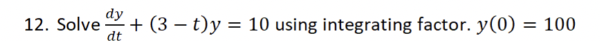 Solved Solve dydt+(3-t)y=10 ﻿using integrating factor. | Chegg.com