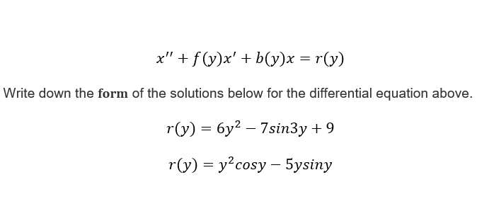 Solved x" + f(y)x' + b(y)x = r(y) Write down the form of the | Chegg.com