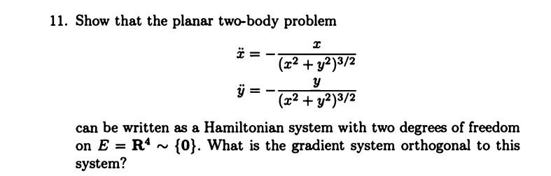 Solved :H = 11. Show that the planar two-body problem . (x2 | Chegg.com