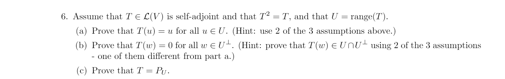 Solved = 6. Assume that TEL(V) is self-adjoint and that T2 = | Chegg.com