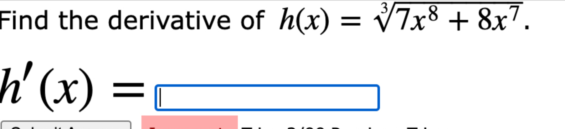 Solved Find the derivative of h(x)=7x8+8x73.h'(x)= | Chegg.com