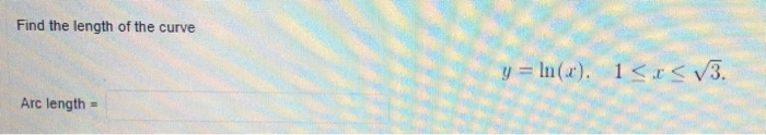Solved Find the length of the curve y = ln(x), 1