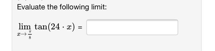 Solved Evaluate the following limit: lim_x rightarrow pi/8 | Chegg.com