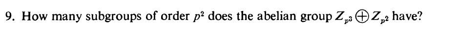 Solved 9. How many subgroups of order p2 does the abelian | Chegg.com