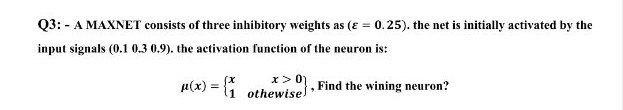 Solved Q3: - A MAXNET consists of three inhibitory weights | Chegg.com