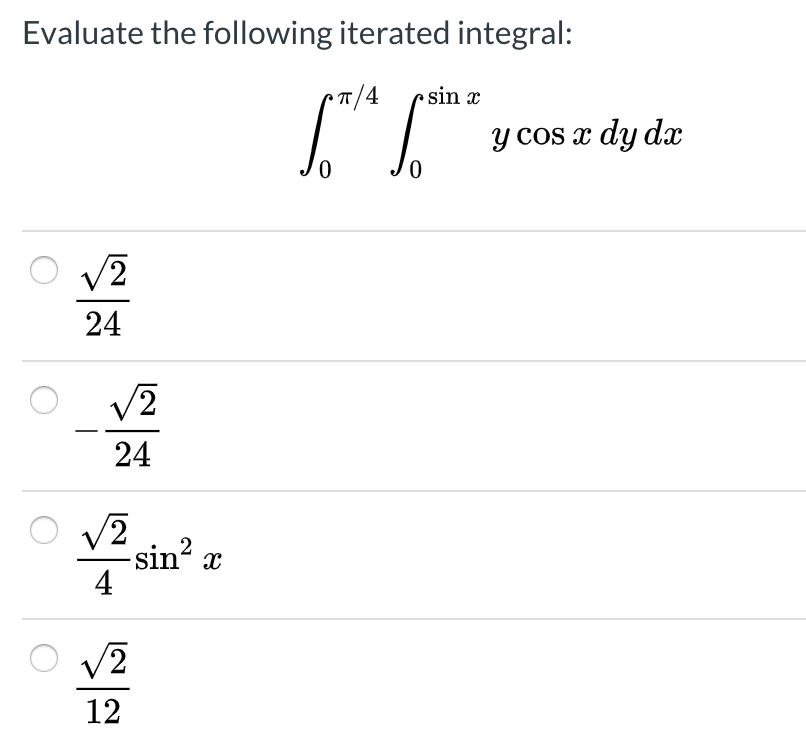 Solved Evaluate the following iterated integral п/4 »sin x | Chegg.com