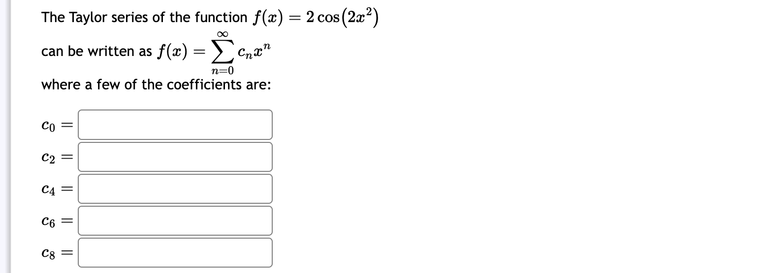 Solved The Taylor series of the function f(x)=2cos(2x2) can | Chegg.com