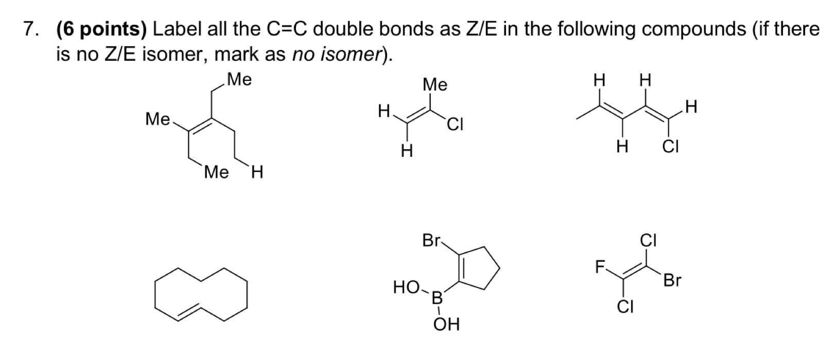 Solved 7. (6 points) Label all the C=C double bonds as Z/E | Chegg.com