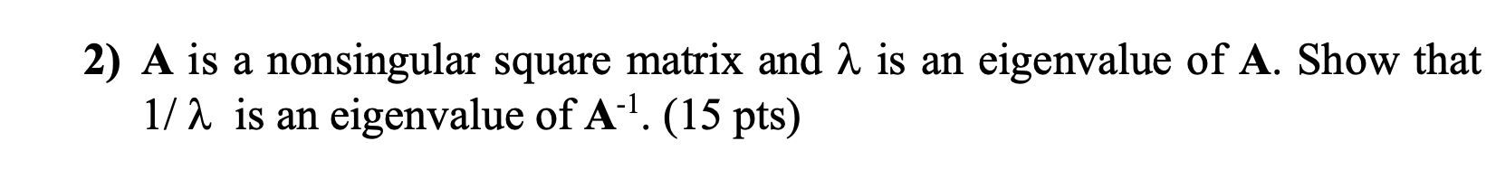 Solved 2) A is a nonsingular square matrix and λ is an | Chegg.com