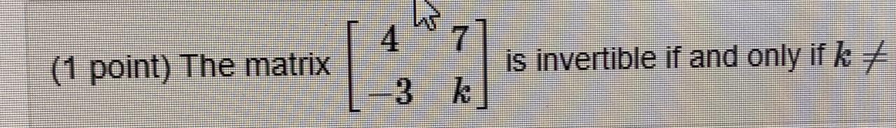 Solved W 7 (1 point) The matrix is invertible if and only if | Chegg.com