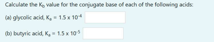 Solved Calculate the Kb value for the conjugate base of each | Chegg.com