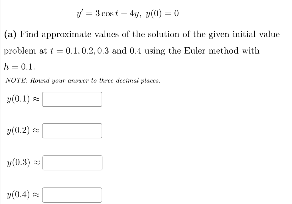Solved y' = 3 cost – 4y, y(0) = 0 (a) Find approximate | Chegg.com