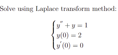Solved Solve using Laplace transform method: y + y = 1 y(0) | Chegg.com