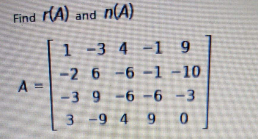 Solved Find (A) and n(A) A = 1 - 3 4 -1 9 -2 6 -6 -1 -10 - | Chegg.com