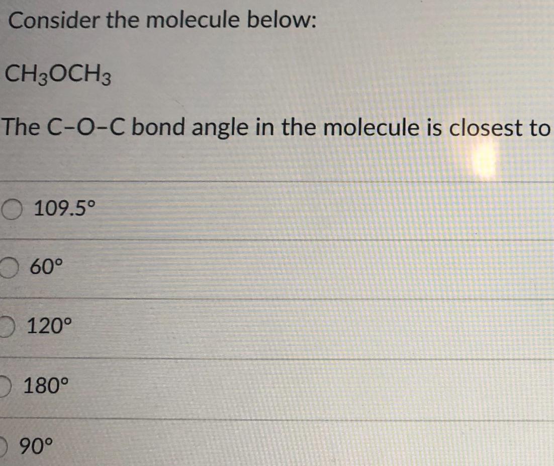 Solved Consider the molecule below: CH3OCH3 The C-O-C bond | Chegg.com