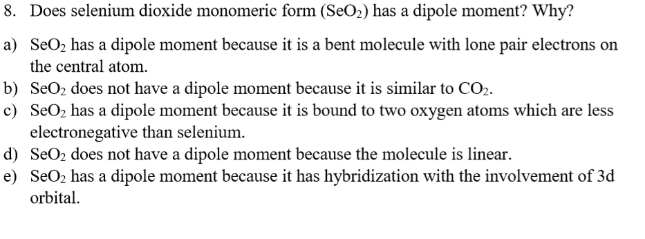 Solved 8. Does selenium dioxide monomeric form (SeO2) has a | Chegg.com