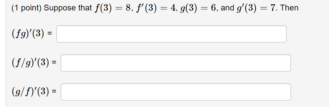 Solved (1 point) Suppose that f(3) = 8, f'(3) = 4, g(3) = 6, | Chegg.com