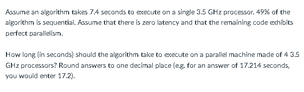 Solved Assume an algorithm takes 7.4 seconds to execute on a | Chegg.com