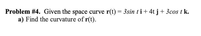 Solved Problem #4. Given the space curve r(t) = 3sin ti + 4t | Chegg.com