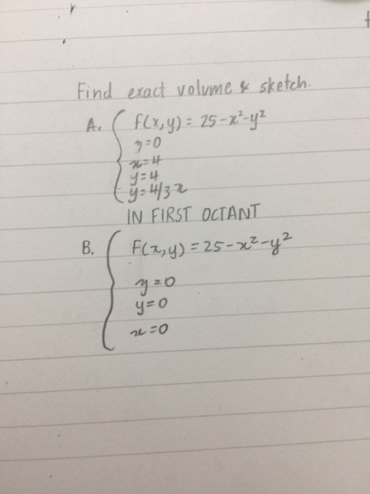 Solved Find exact volume & sketch {F(x, y) = 25 - x^2 - y^2 | Chegg.com