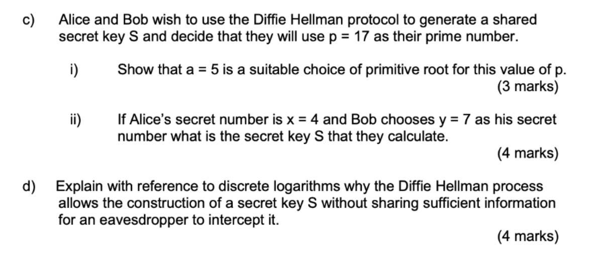 Solved c) Alice and Bob wish to use the Diffie Hellman | Chegg.com
